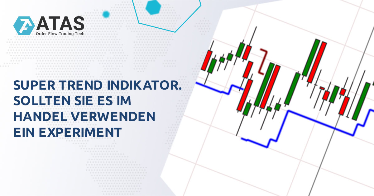 Super Trend Indikator. Sollten Sie es im Handel verwenden? | ATAS