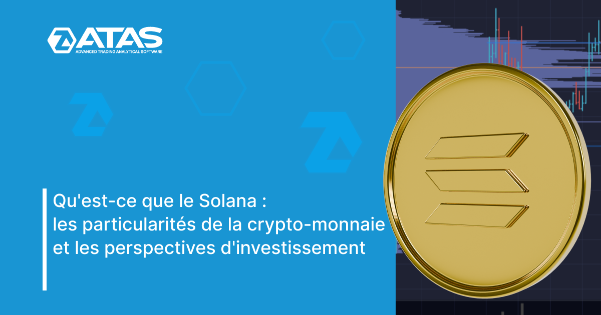 Qu'est-ce que le Solana (SOL) et comment cela fonctionne | ATAS